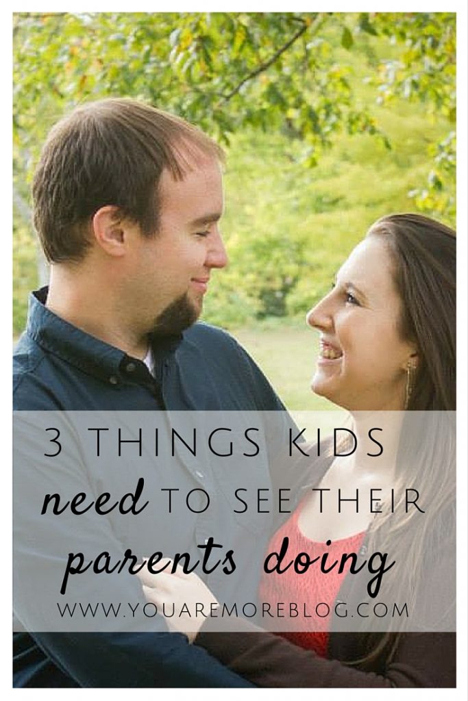 3 Things Kids Need to See Their Parents Do